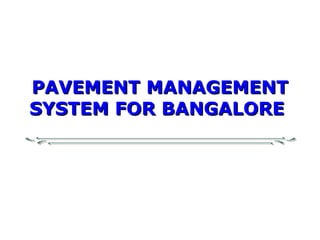 PAVEMENT MANAGEMENT SYSTEM FOR BANGALORE | PPT