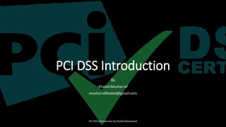 PCI DSS introduction by khaled mosharraf, | PPT