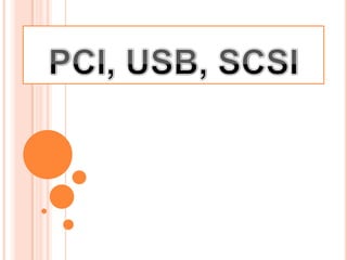 Pci,usb,scsi bus | PPTX