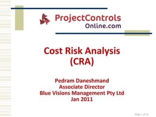 Cost Risk Analysis (CRA) by Pedram Daneshmand 19-Jan-2011 | PPTX ...