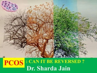 PCOS : CAN IT BE REVERSED ? : Dr Sharda Jain | PPTX