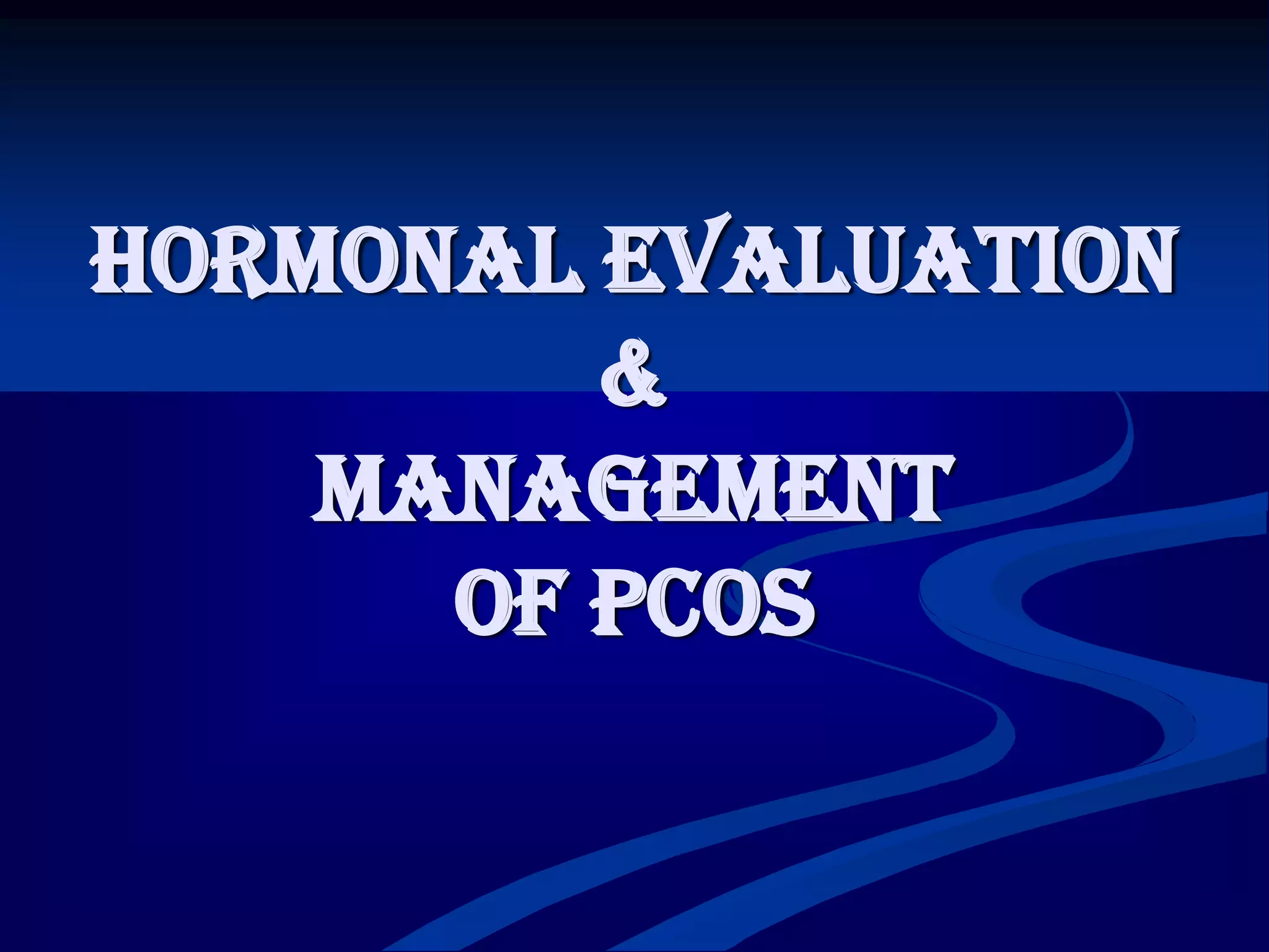 Hormonal evaluation and management of Polycystic Ovarian Syndrome (PCOS ...