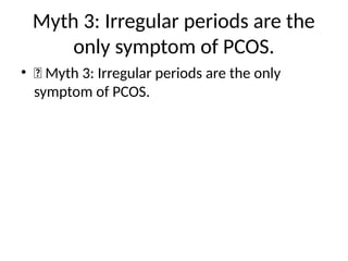 PCOS MYTHS AND FACTS- DR SMRITHI D NAYAK | PPTX