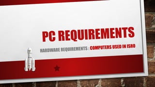 PC REQUIREMENTS-1.ppt Pc requirements and | PPT