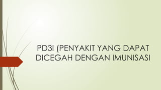 PD3I (PENYAKIT YANG DAPAT DICEGAH DENGAN IMUNISASI).pptx