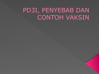 contoh PD3I_PENYEBAB_DAN_CONTOH_VAKSIN.pptx