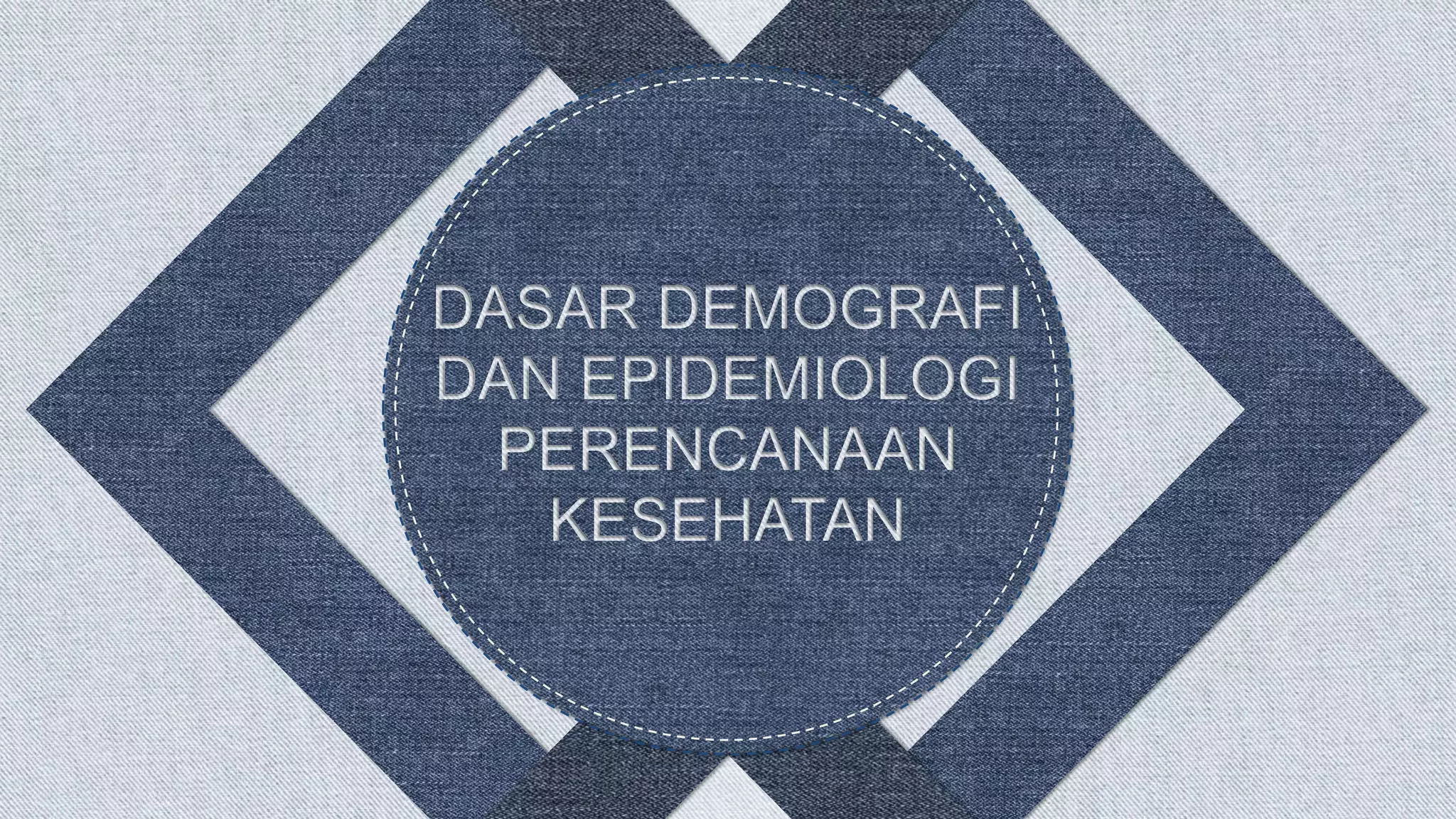 BASIC DEMOGRAPHY AND EPIDEMIOLOGY OF HEALTH PLANNING ( DASAR DEMOGRAFI ...