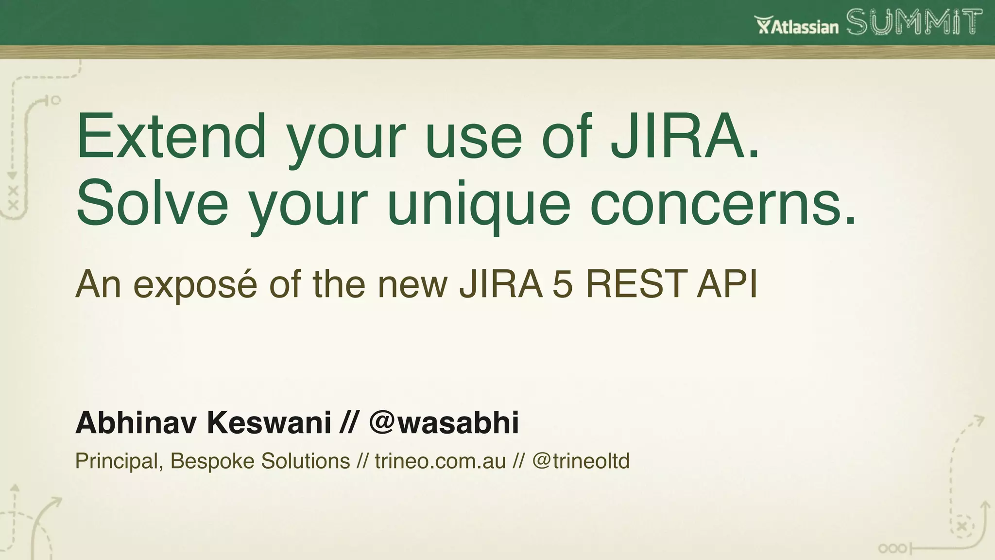 Extend Your Use of JIRA by Solving Your Unique Concerns: An Exposé of the New JIRA 5 REST API ...