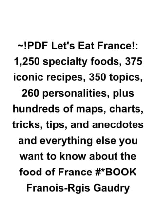 ~!PDF Let's Eat France!: 1,250 specialty foods, 375 iconic recipes, 350 ...