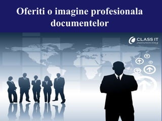 Oferiti o imagine profesionala documentelor | PPTX