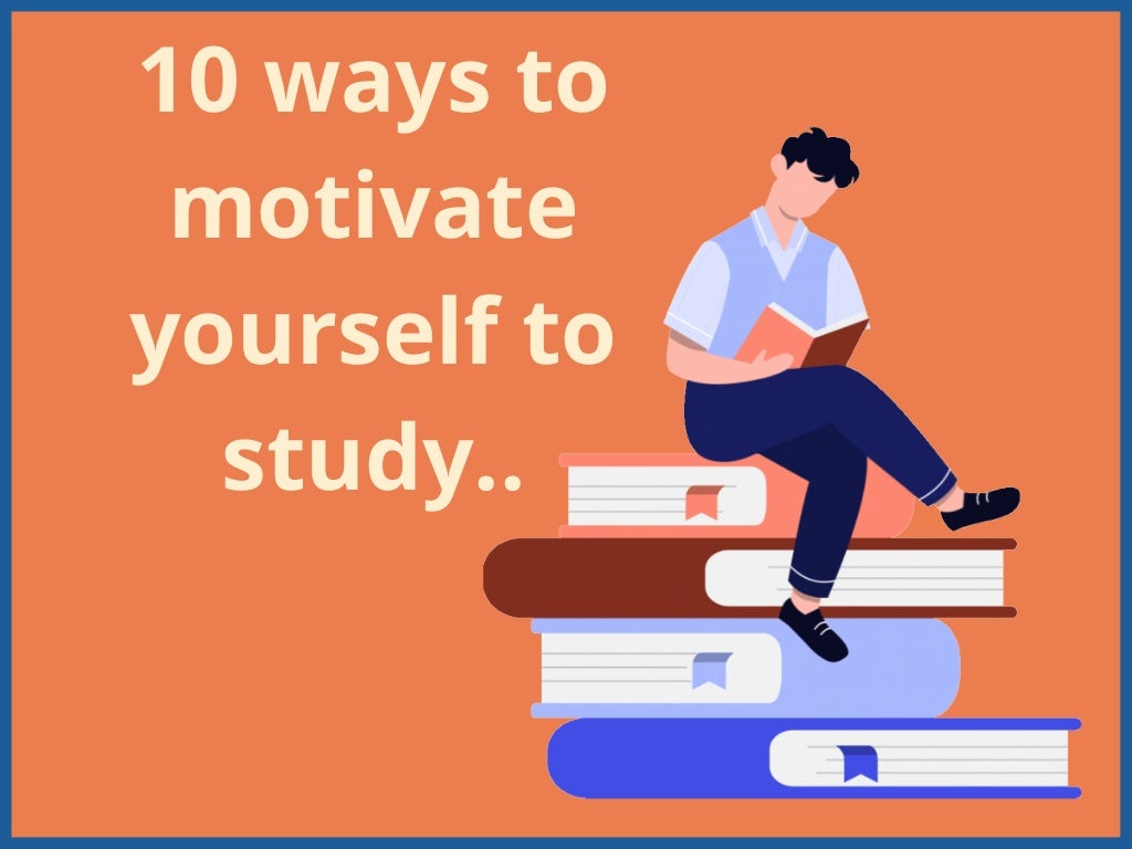 10 ways to motivate yourself to study.. | PPT