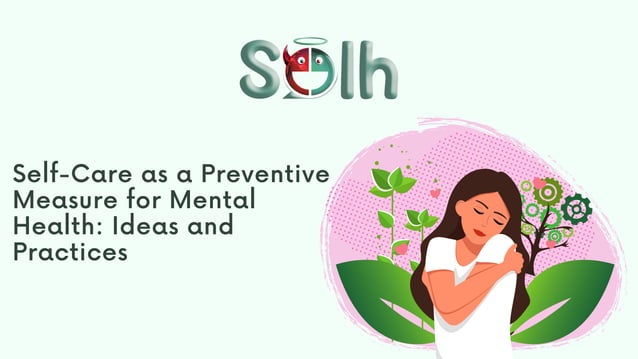 Self-Care as a Preventive Measure for Mental Health: Ideas and Practices | Solh Wellness | PPT
