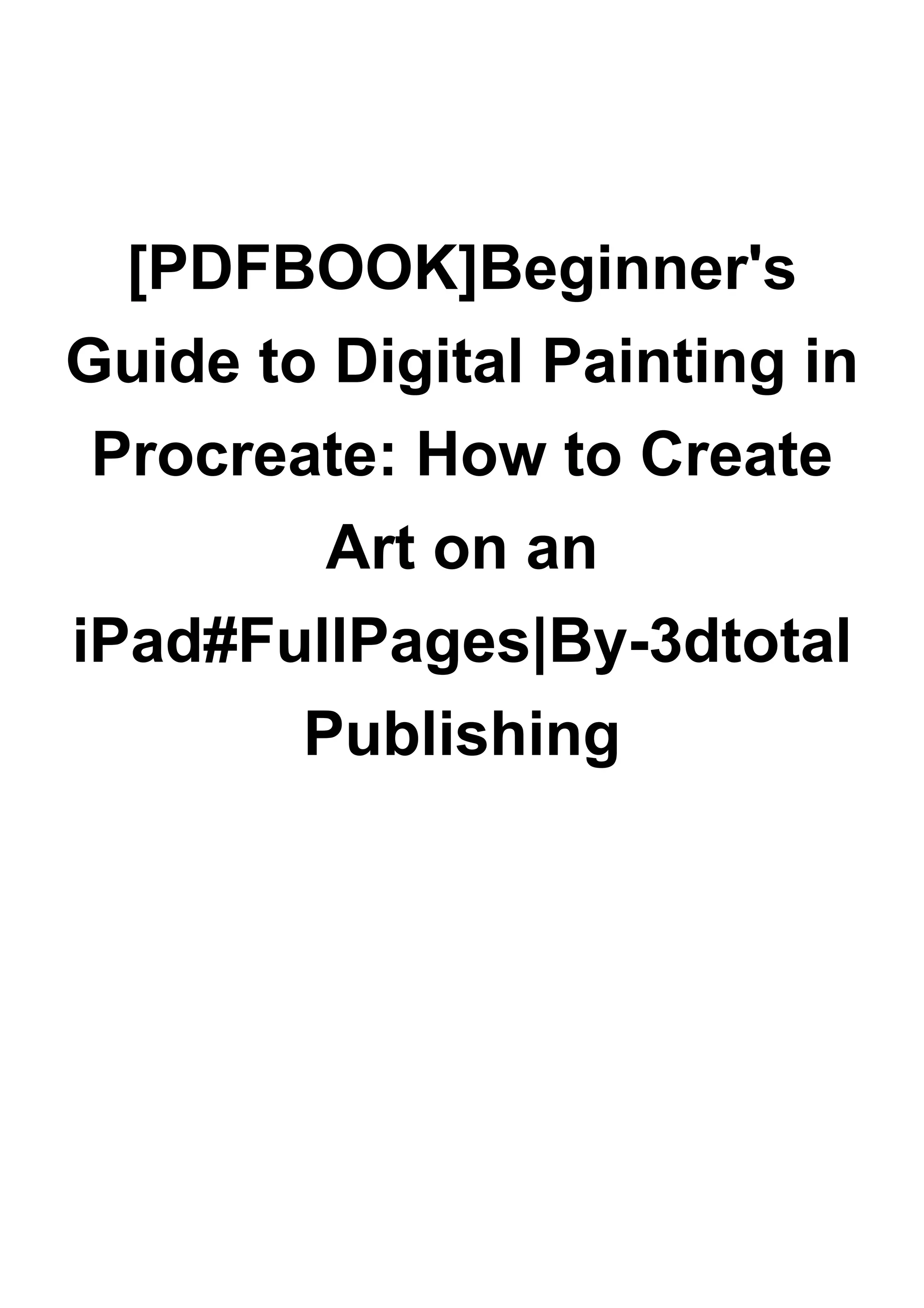 [PDFBOOK]Beginner's Guide to Digital Painting in Procreate: How to Create Art | PDF