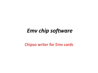 Emv chip software Writer/Reader ( CHIPSO EMV) | PPTX