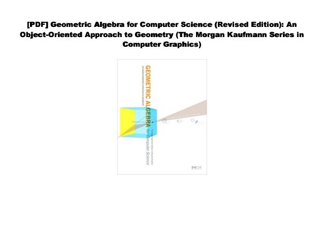 [pdf] Geometric Algebra For Computer Science Revised Edition An Object Oriented Approach To Geome