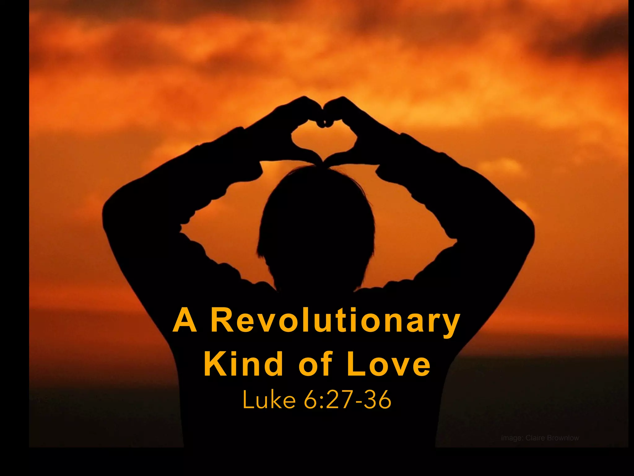 A Revolutionary Kind of Love - Luke 6.27-36 | PDF