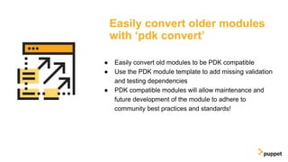 Easily adapt Puppet Modules with PDK Convert 02/22/2018 | PPT