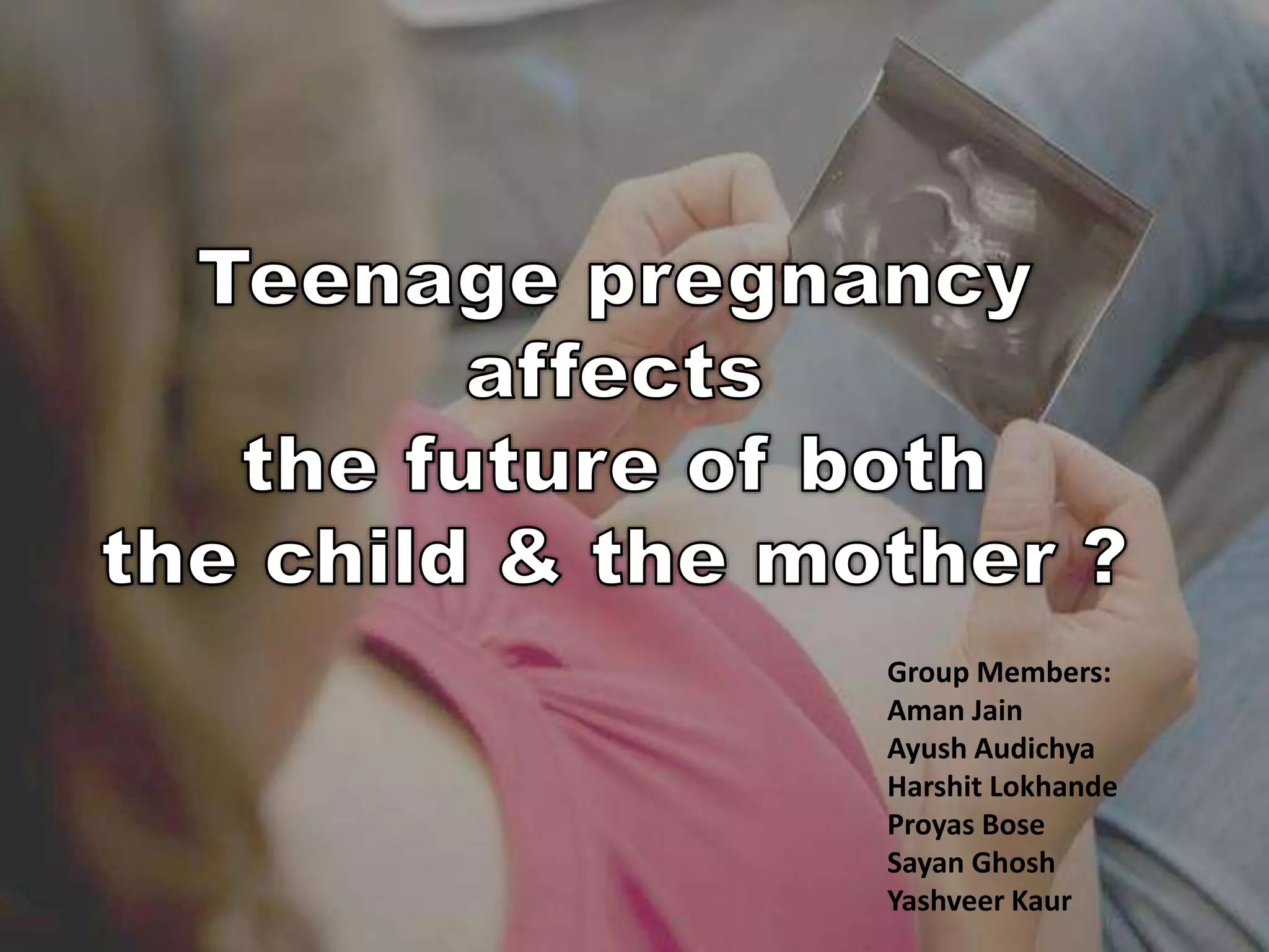 Teenage Pregnancy affects the Future of both the child & the mother | PPTX