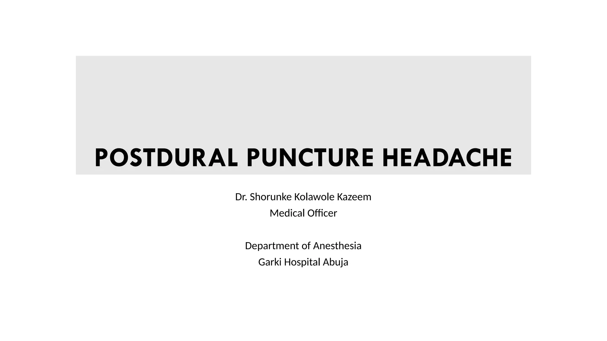 Management of Post dural puncture headache by Dr. Kolawole Kazeem ...
