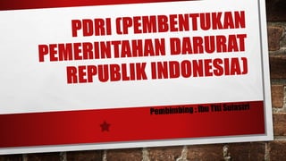 Pdri (pembentukan pemerintahan darurat republik indonesia) | PPTX