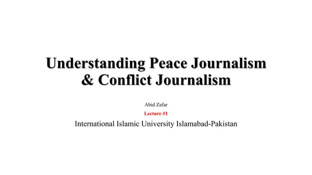 Understanding Peace Journalism and Conflict Journalism by Abid Zafar | PPT