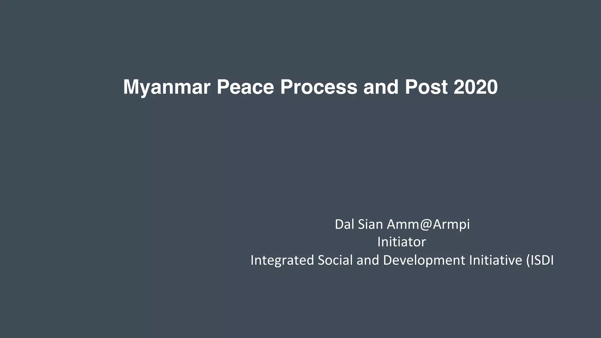Myanmar Peace Process and Post 2020 by Dal Sian Amm@Armpi | PPT