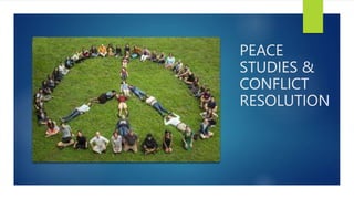 PEACE STUDIES & CONFLICT RESOLUTION.pptx