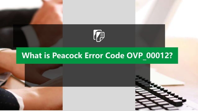 Peacock error code OVP_00012 | PPTX