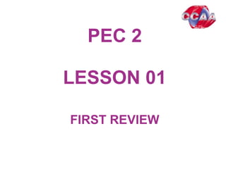 Pec2 lesson1 first review | PPT