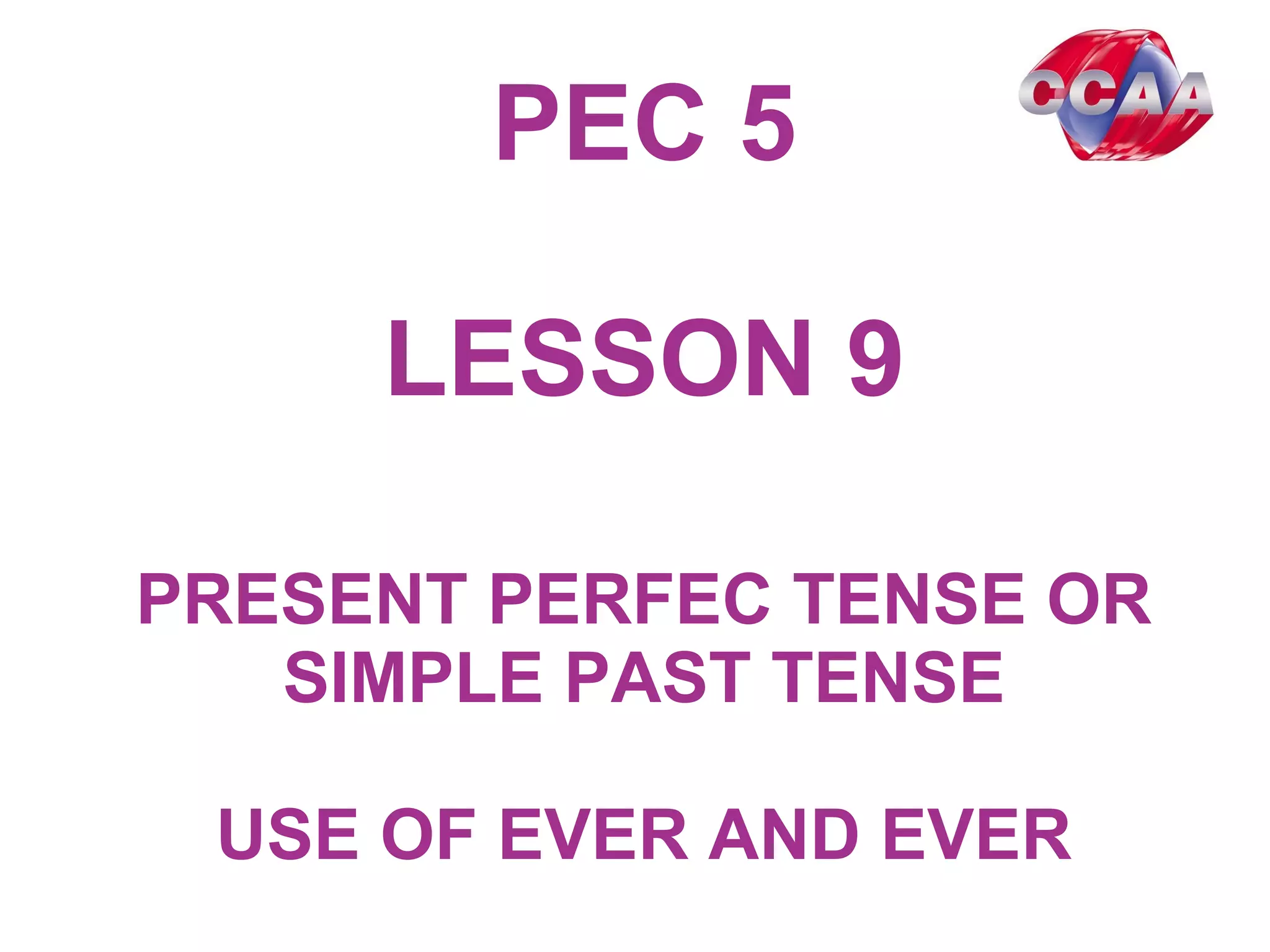 Pec5 lesson9 present perfect tense or simple past tense and use of ever ...