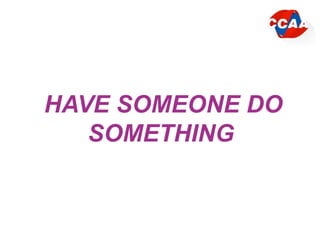 Pec9 lesson04 causative form have some do something and get someone to ...