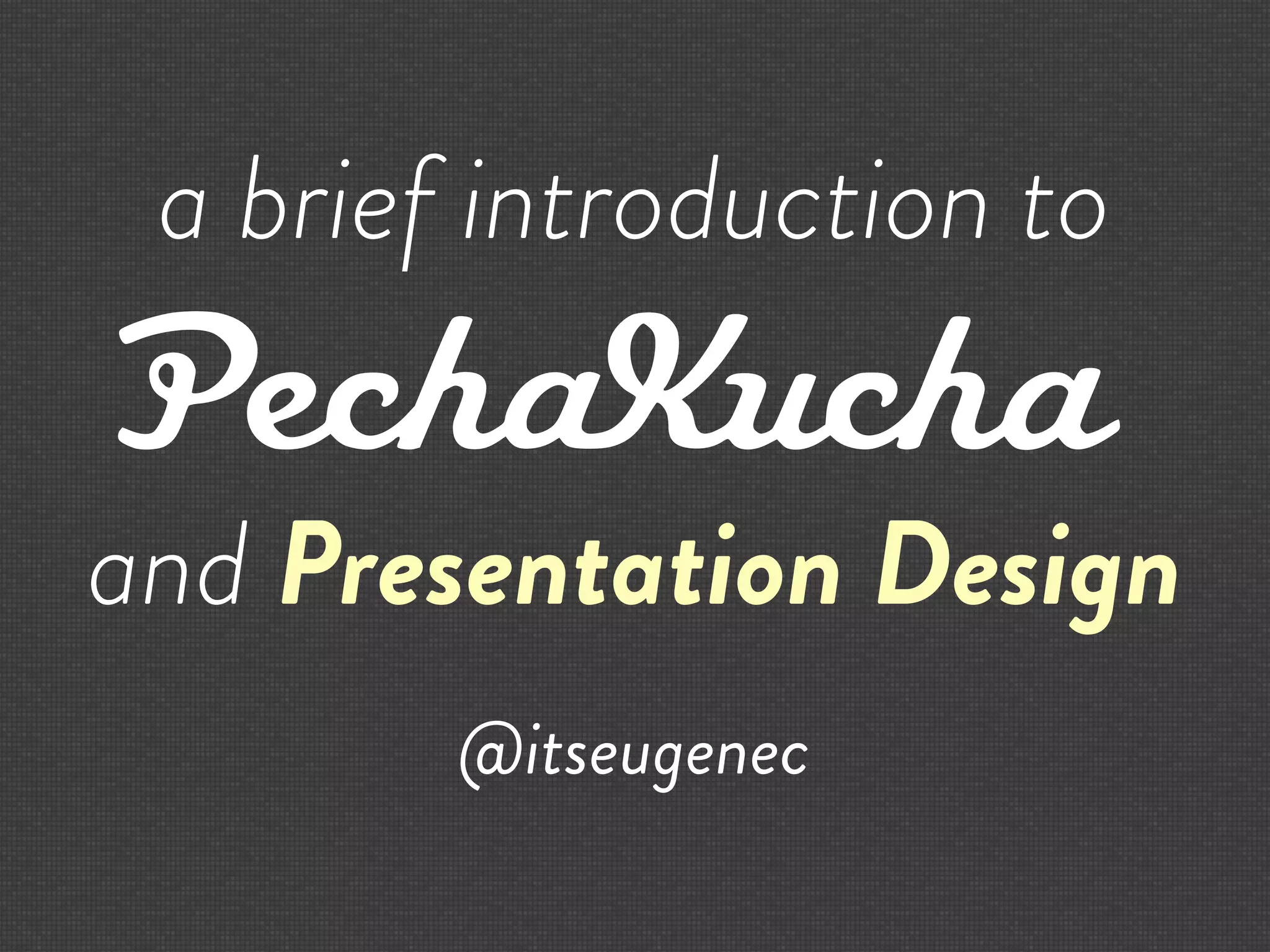 Pecha Kucha & Presentation Design by @itseugenec | PDF