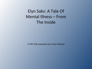Elyn Saks Evaluation by Travis Pechota | PPT | Mental Health | Diseases ...