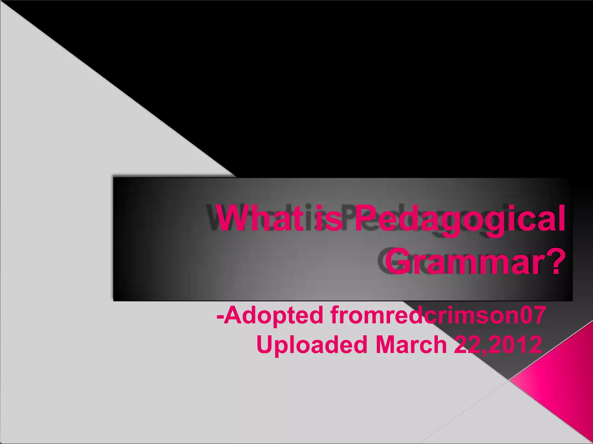 pedagogicalgrammar-140112113054-phpapp02.pptx