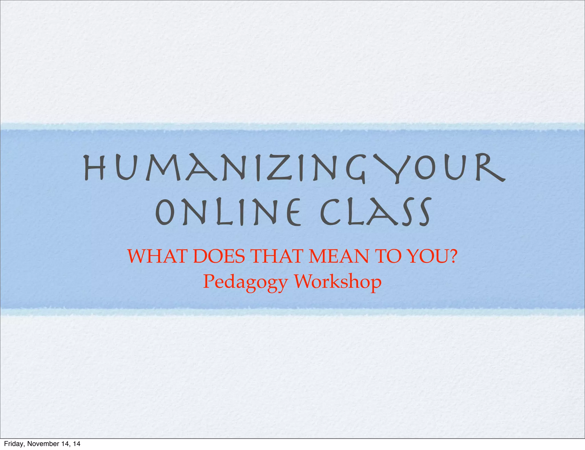 Pedagogy: Humanizing an Online Class | PPT