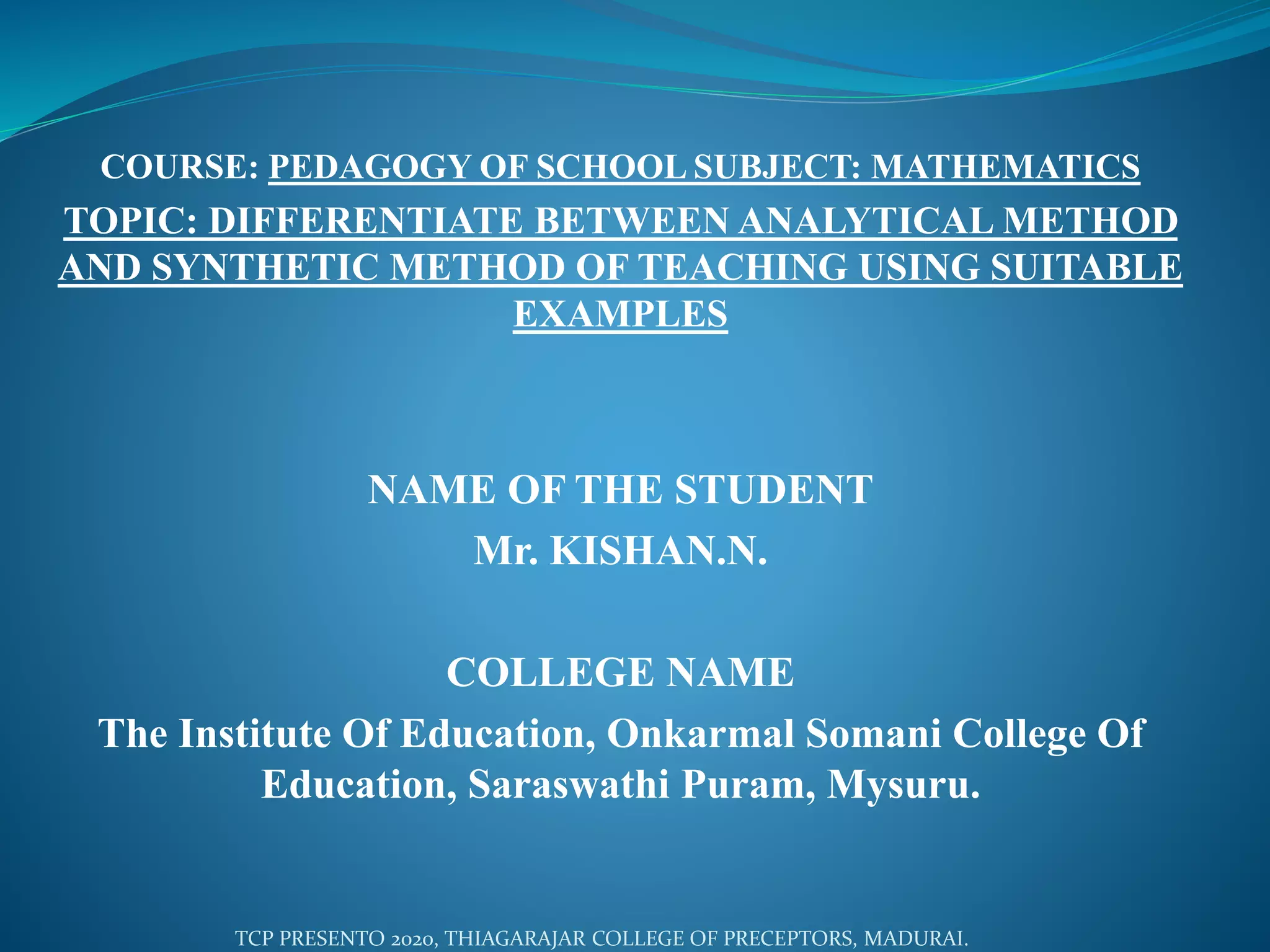 DIFFERENTIATION BETWEEN ANALYTICAL METHOD AND SYNTHETIC METHOD OF TEACHING USING SUITABLE ...