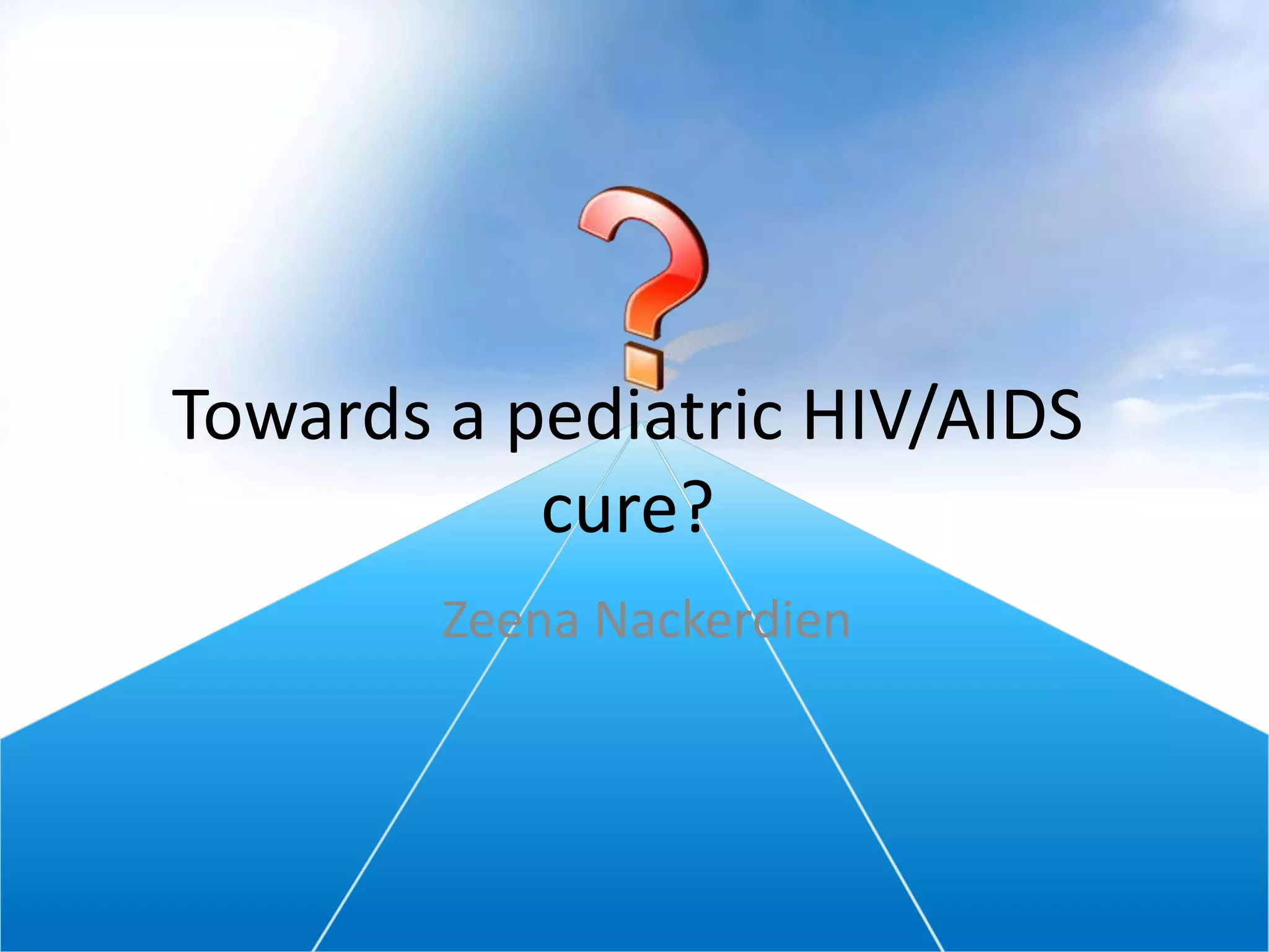 Towards a pediatric HIV/AIDS cure? | PPTX