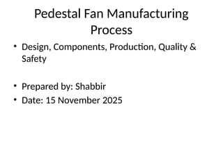 Pedestal_Fan_Manufacturing_Process-Slide.pptx