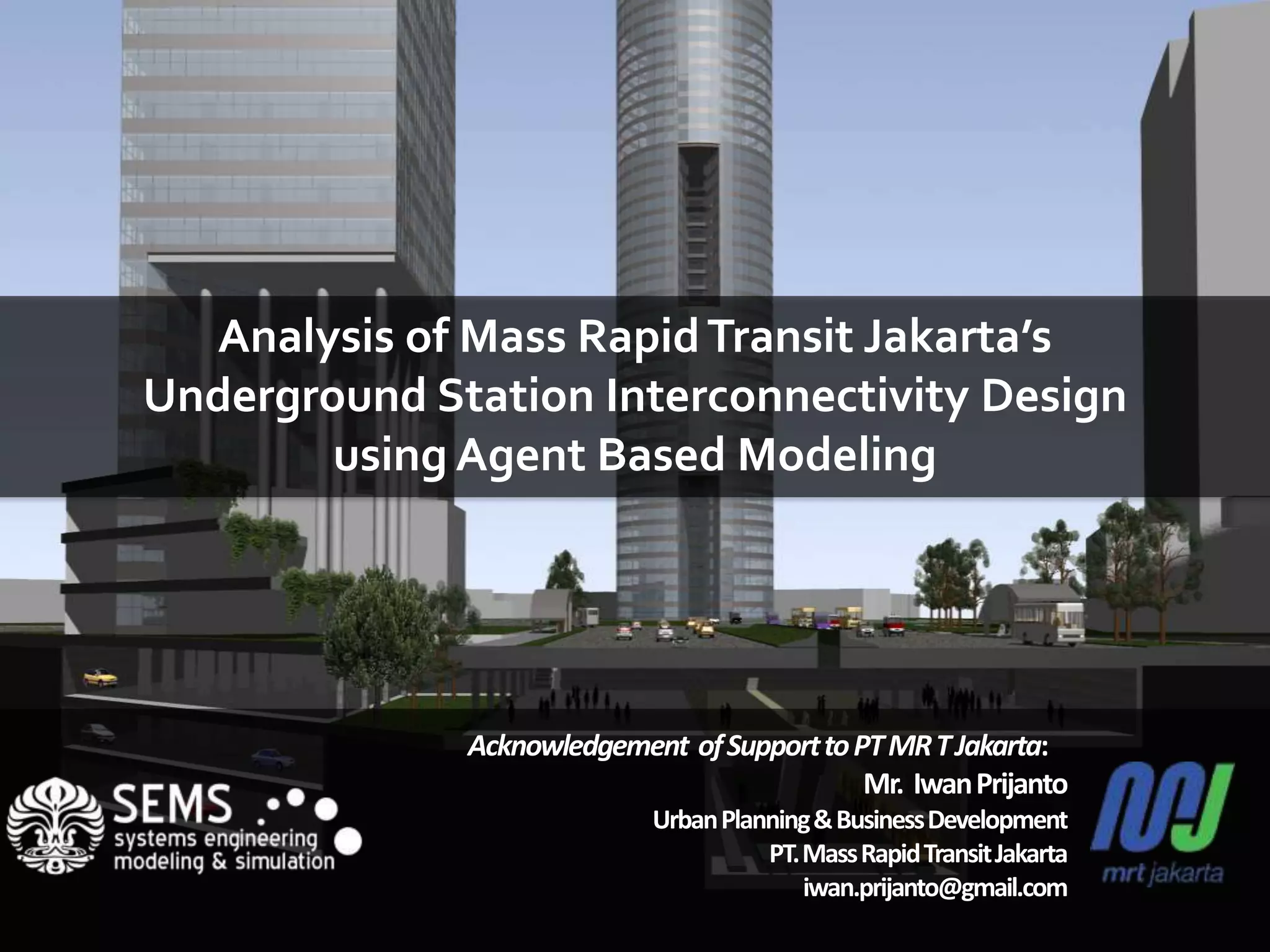Agent Based Pedestrian Modeling For Evaluation Mrt Jakarta Underground Station Design Pptx