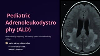 Pediatric Adrenoleukodystrophy (ALD).pptx