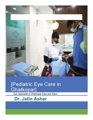 Pediatric Eye Care In Ghatkopar.ppt