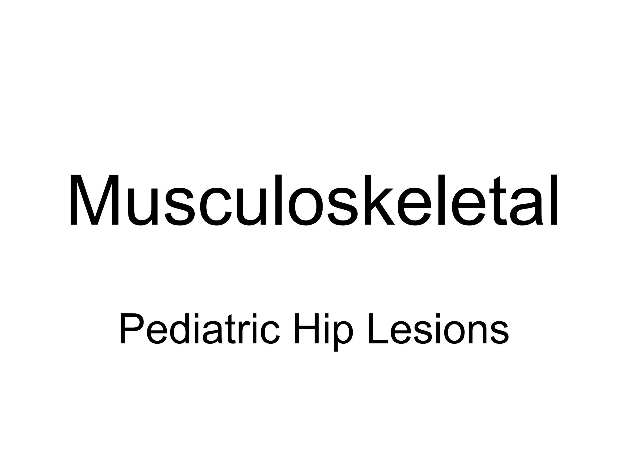Diagnostic Imaging of Pediatric Hip Lesions | PPT