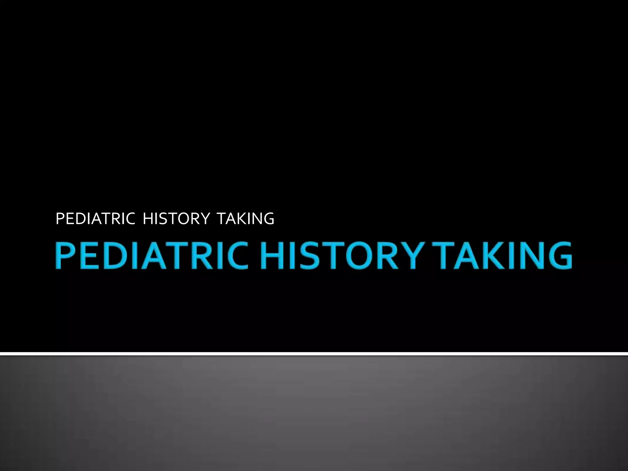 Pediatric history taking hd | PPTX