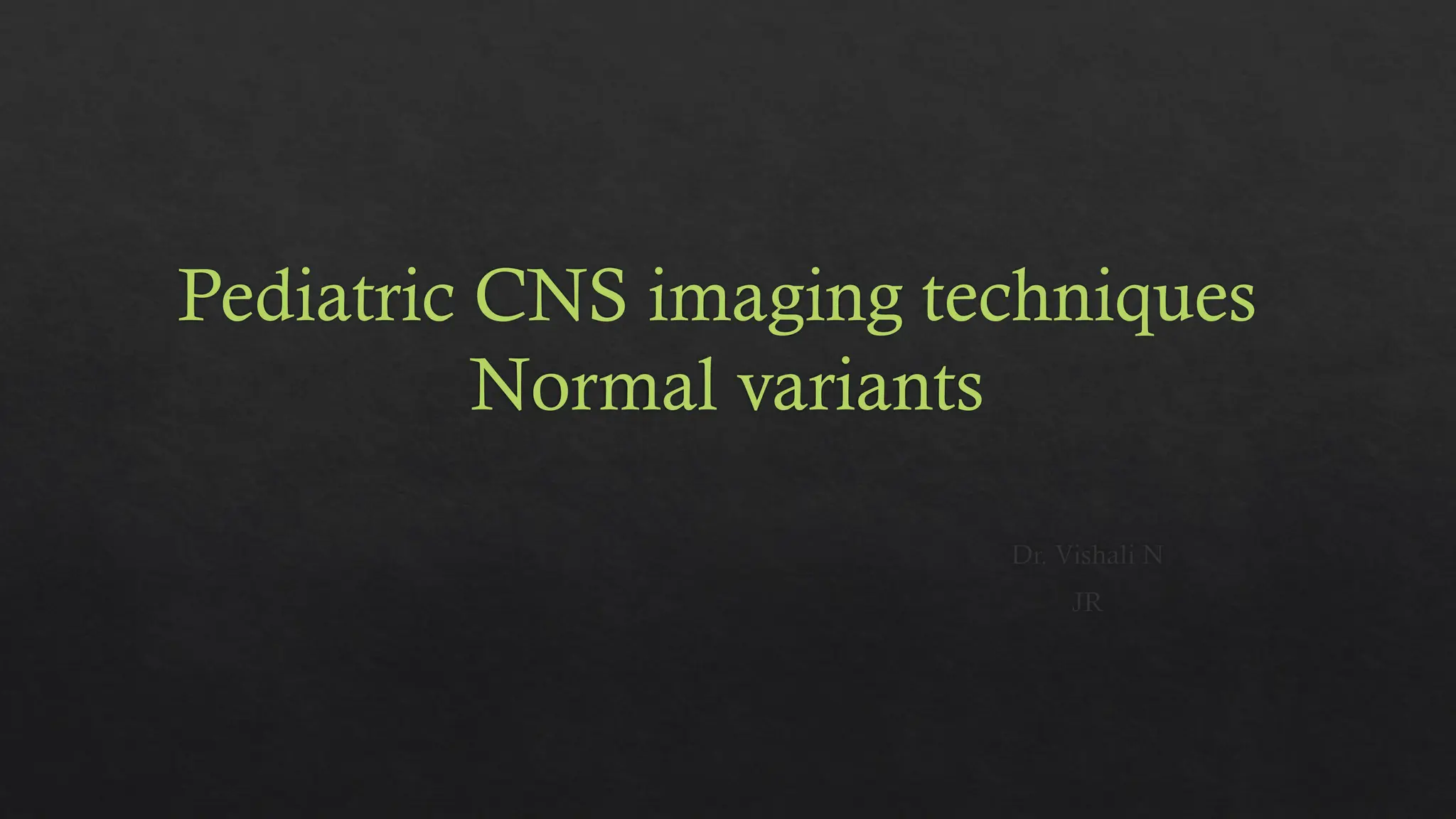 Pediatric imaging techniques and normal variants. | PPTX
