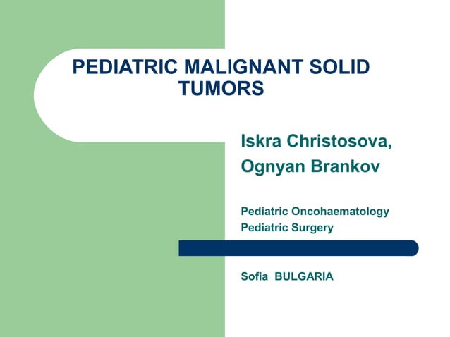 Pediatric malignant solid tumors christosova,brankov | PPT