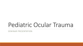 Pediatric Ocular Trauma.pptx