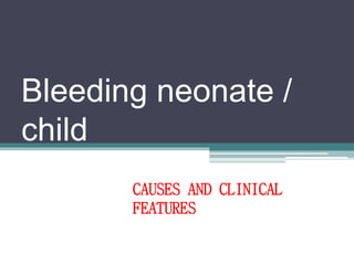 Bleeding neonate / child | PPTX