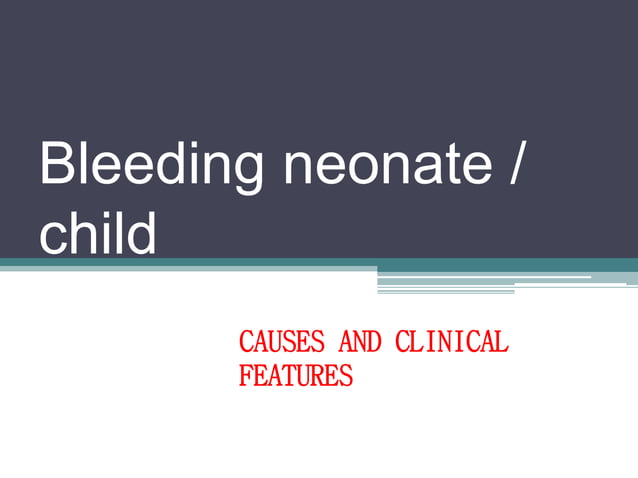Bleeding neonate / child | PPTX | Blood Disorders | Diseases and Conditions