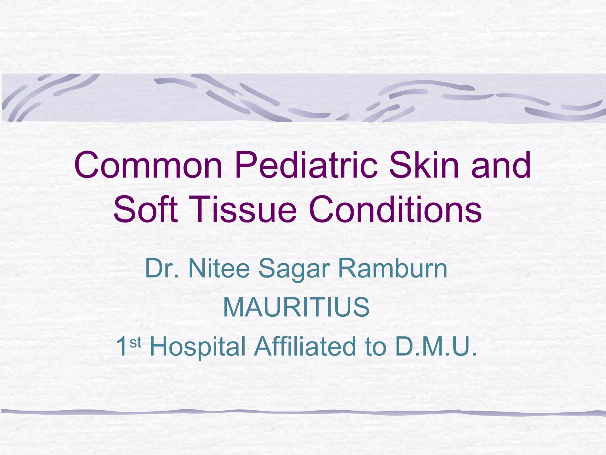 Pediatric skin & soft tissue conditions dr n.s.ramburn | PPT