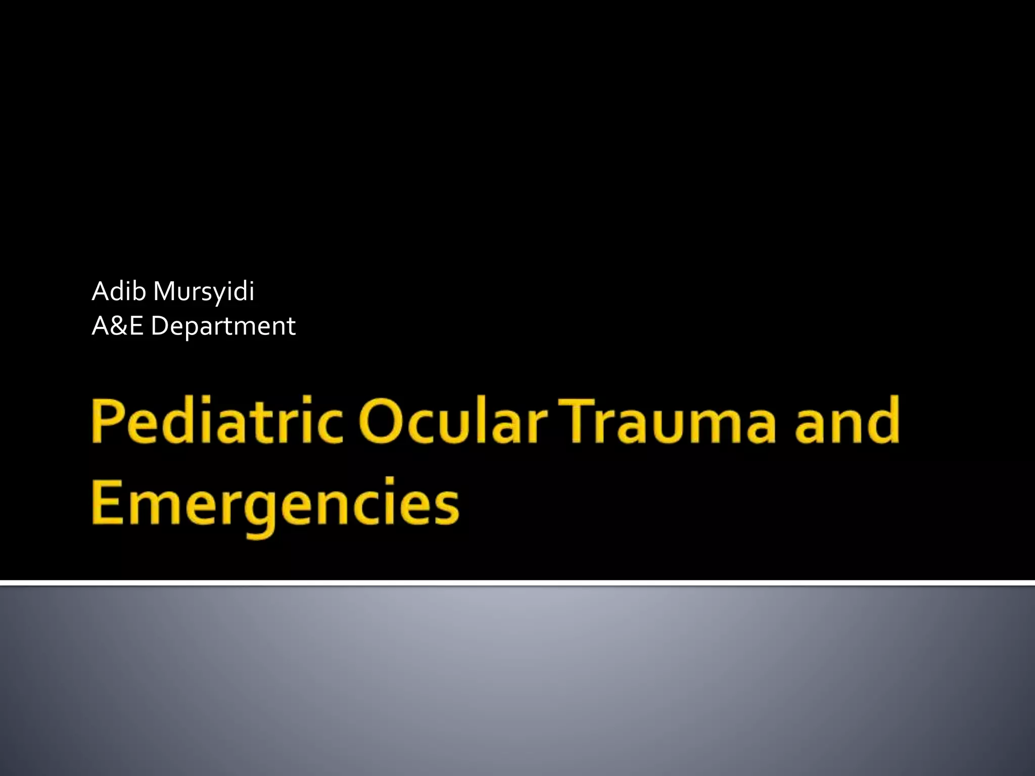 Pediatrics ocular trauma and emergencies | PPTX